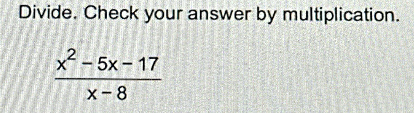 Solved Divide. Check your answer by | Chegg.com
