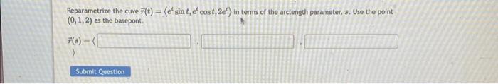 Solved Reparametrize the cuve r(t)= etsint,etcost,2et in | Chegg.com