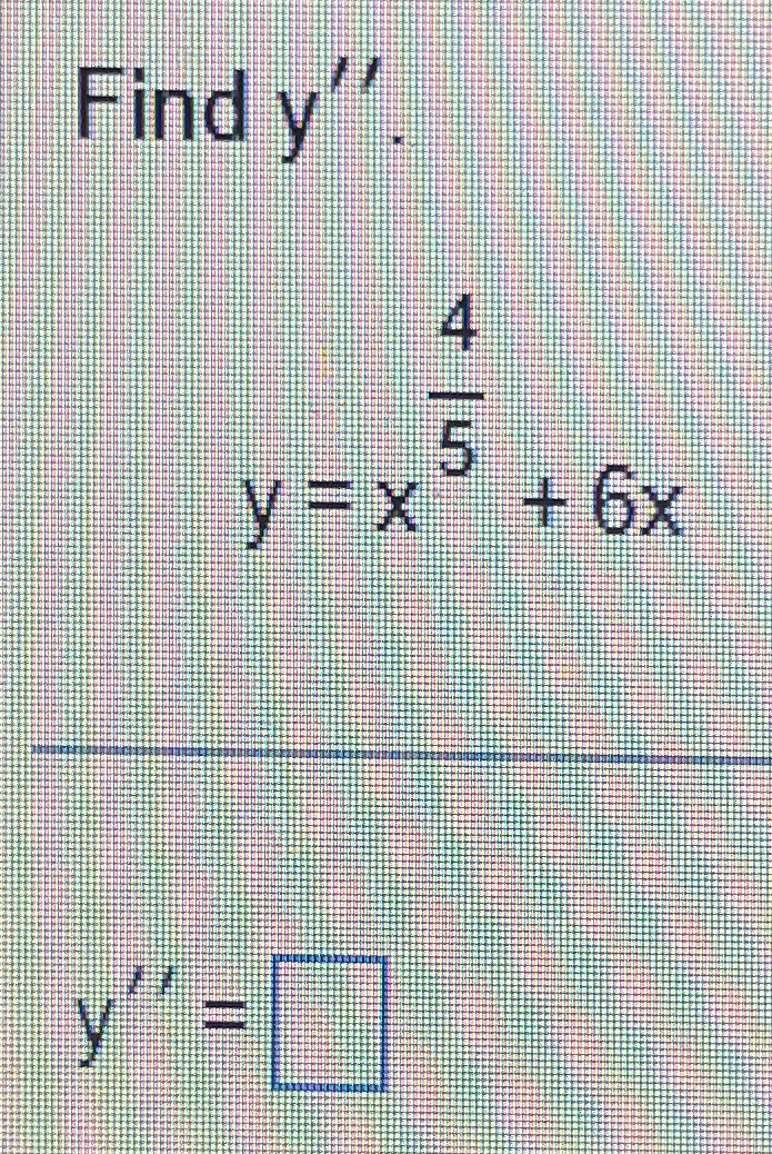Solved Find y''.y=x45+6xy''= | Chegg.com