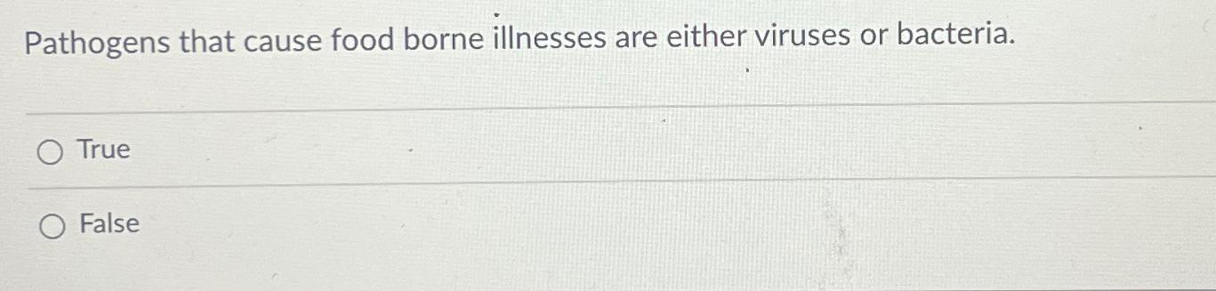 Solved Pathogens that cause food borne illnesses are either | Chegg.com