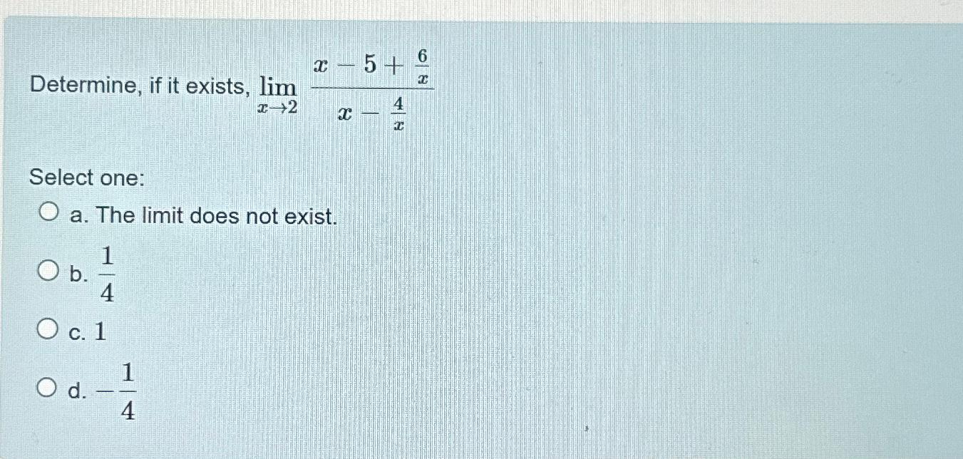 Solved Determine, if it exists, limx→2x-5+6xx-4xSelect | Chegg.com