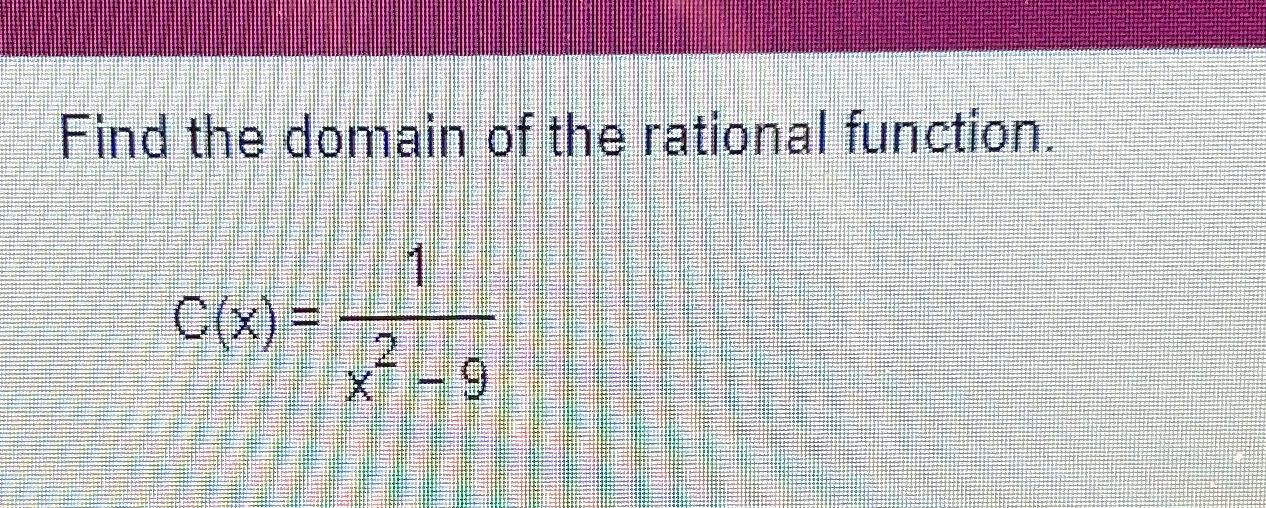 Solved Find the domain of the rational function.C(x)=1x2-9 | Chegg.com
