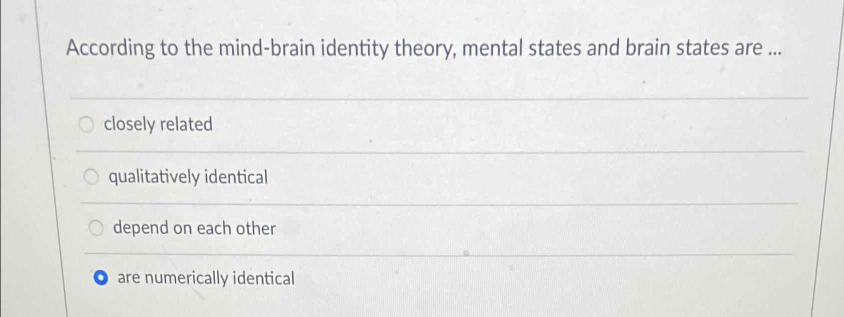 Solved According to the mind-brain identity theory, mental | Chegg.com