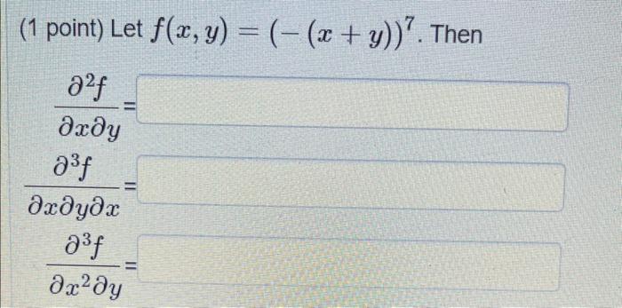 Solved (1 point) Let f(x,y)=(−(x+y))7. Then ∂x∂y∂2f= | Chegg.com