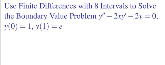 Solved Use Finite Differences with 8 Intervals to Solve the | Chegg.com
