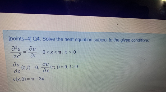 Solved [points=4] Q4. Solve the heat equation subject to the | Chegg.com