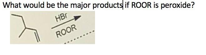 Solved What would be the major products if ROOR is peroxide? | Chegg.com