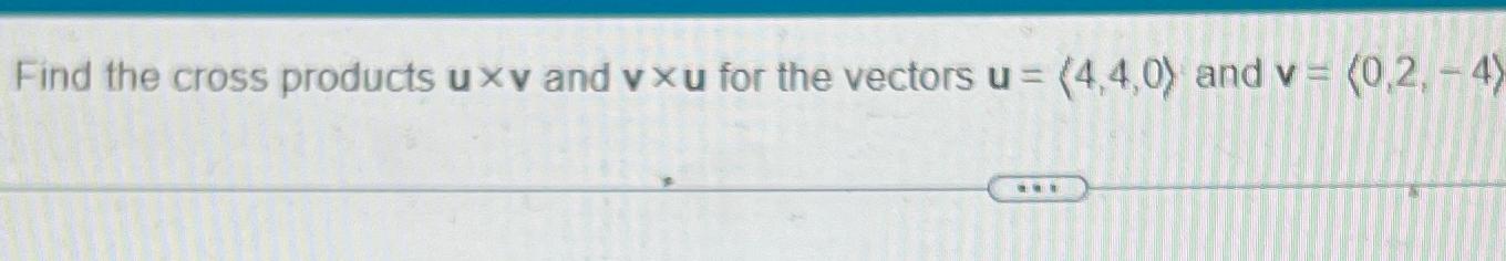 Solved Find the cross products u×v ﻿and v×u ﻿for the vectors | Chegg.com