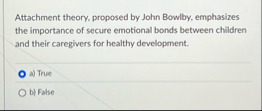 Solved Attachment theory, proposed by John Bowlby, | Chegg.com