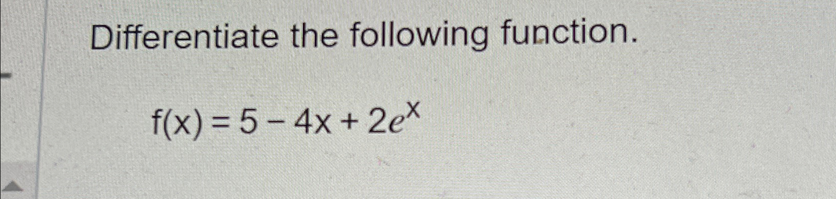 Solved Differentiate the following function.f(x)=5-4x+2ex | Chegg.com
