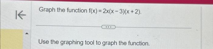 Solved K Graph the function f(x) = 2x(x-3)(x+2). L Use the | Chegg.com