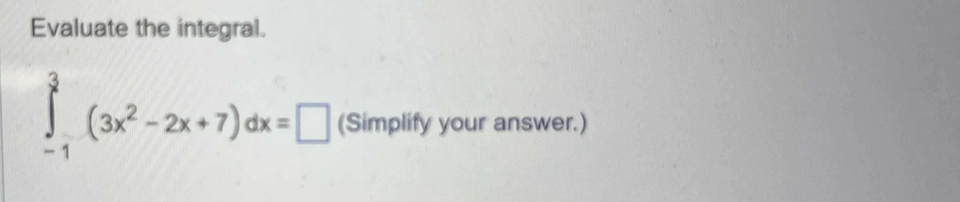 Solved Evaluate the integral.∫-13(3x2-2x+7)dx=, (Simplify | Chegg.com