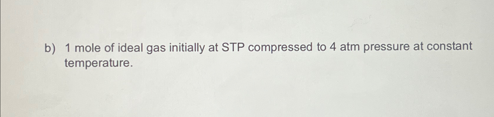 Solved b) 1 ﻿mole of ideal gas initially at STP compressed | Chegg.com