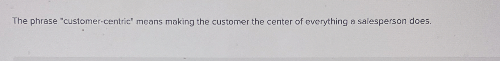 Solved The phrase "customer-centric" means making the | Chegg.com