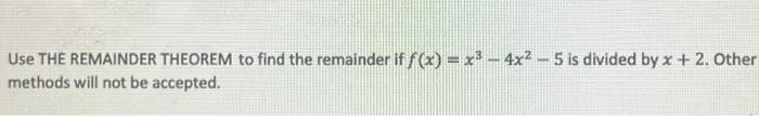 Solved Use THE REMAINDER THEOREM to find the remainder if | Chegg.com