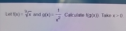 Solved Let f(x)=x9 ﻿and g(x)=1x2. ﻿Calculate f(g(x)). ﻿Take | Chegg.com