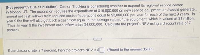 Solved (Net present value calculation) Carson Trucking is | Chegg.com