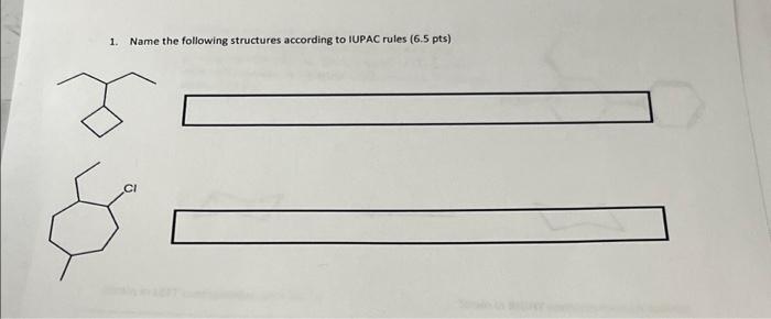 Solved 1. Name the following structures according to IUPAC | Chegg.com