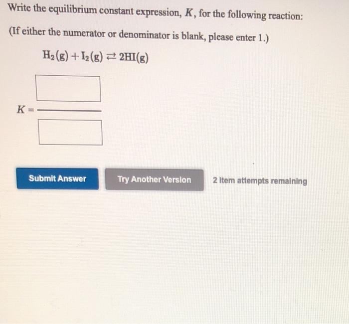 Solved Write the equilibrium constant expression, K, for the | Chegg.com