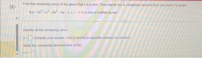 Solved Find the remaining zeros of f(x) given that c is a | Chegg.com