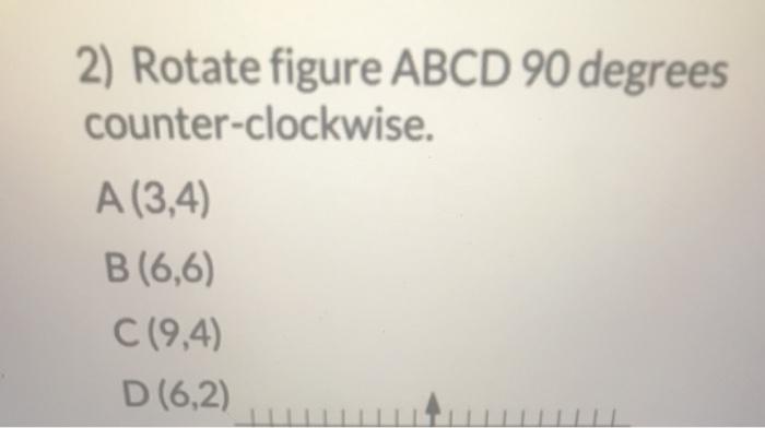 Solved 2) Rotate figure ABCD 90 degrees counter-clockwise. | Chegg.com