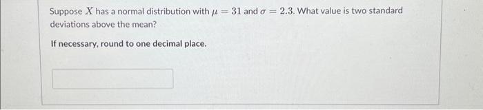 Solved Suppose X has a normal distribution with μ=31 and | Chegg.com