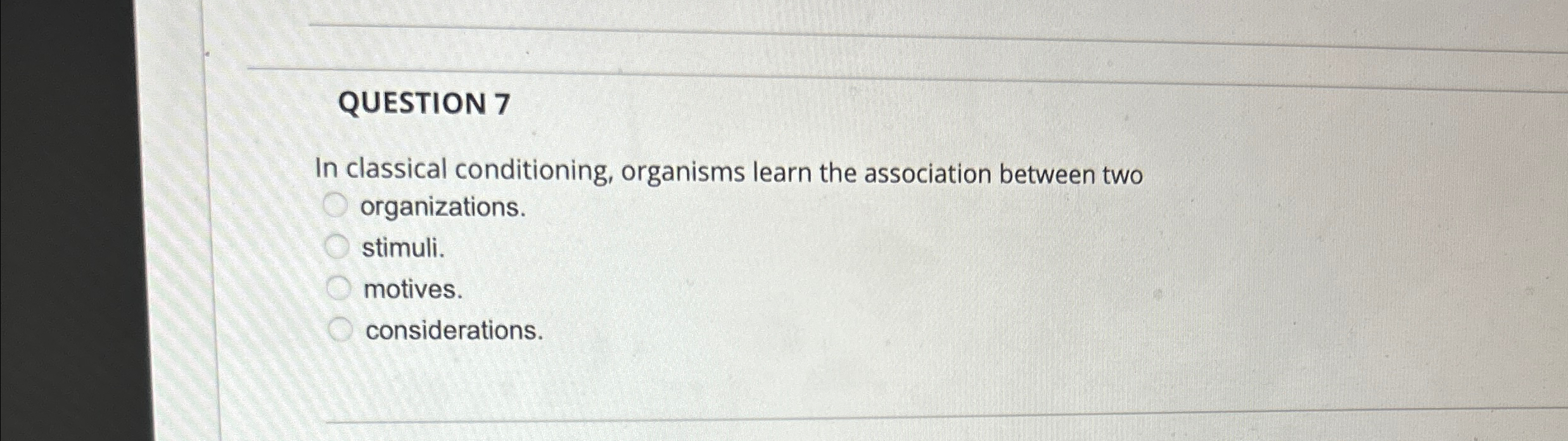 Solved QUESTION 7In classical conditioning, organisms learn | Chegg.com