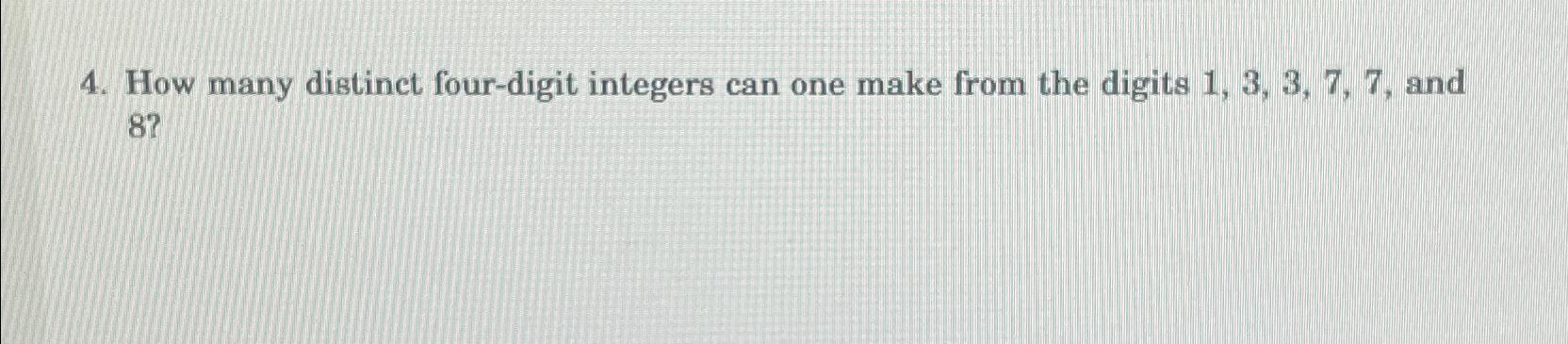 Solved How many distinct four-digit integers can one make | Chegg.com