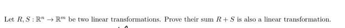 Solved Let R,S:Rn→Rm be two linear transformations. Prove | Chegg.com