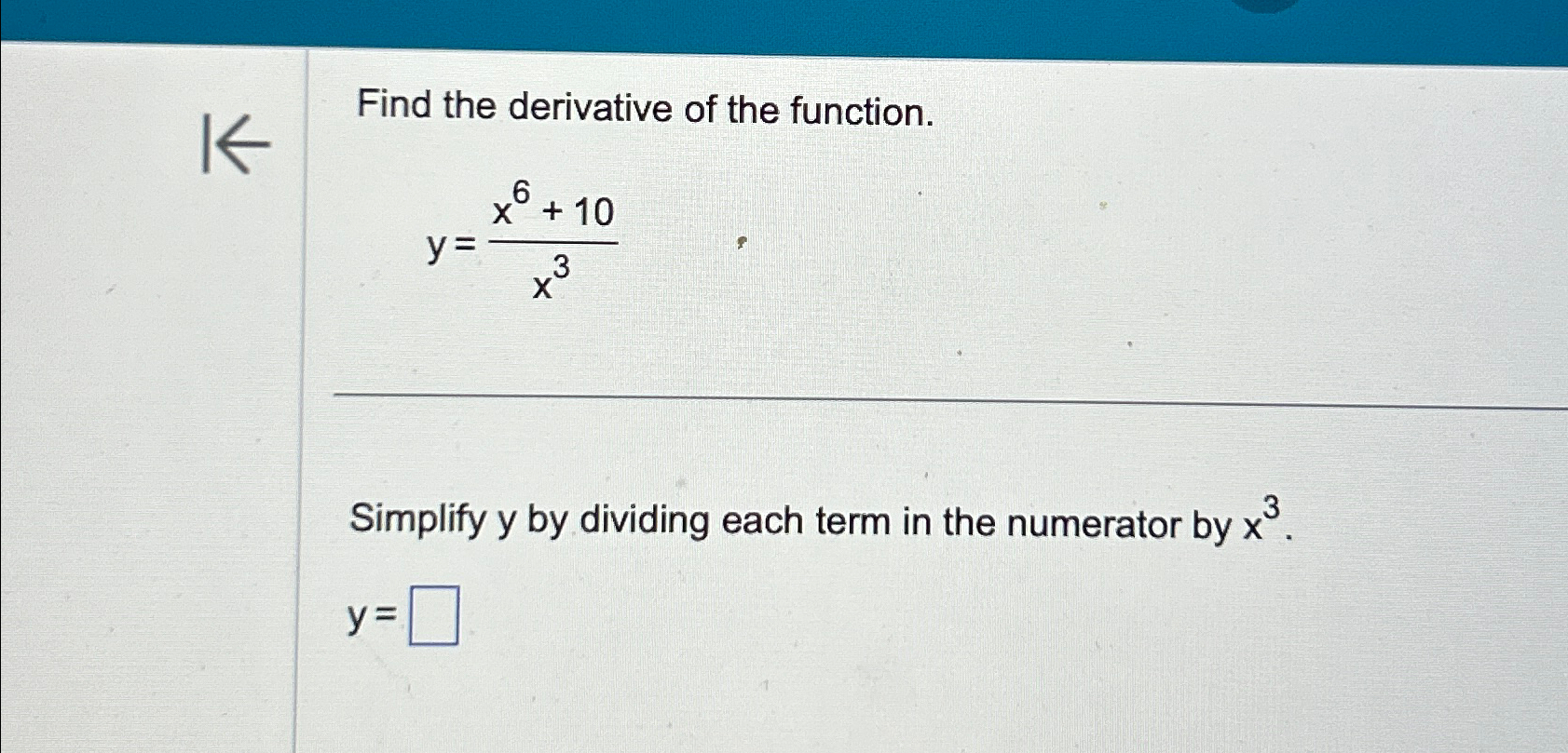 Solved Find the derivative of the function.y=x6+10x3Simplify | Chegg.com