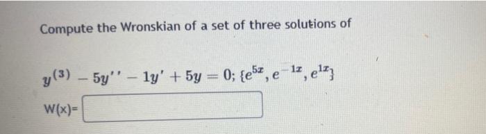 Solved Compute the Wronskian of a set of three solutions of | Chegg.com