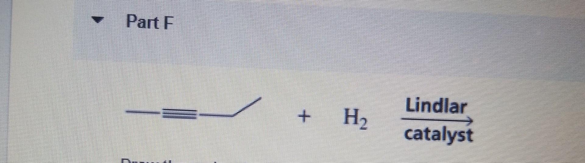 Solved Part F =+H2 catalyst Lindlar | Chegg.com