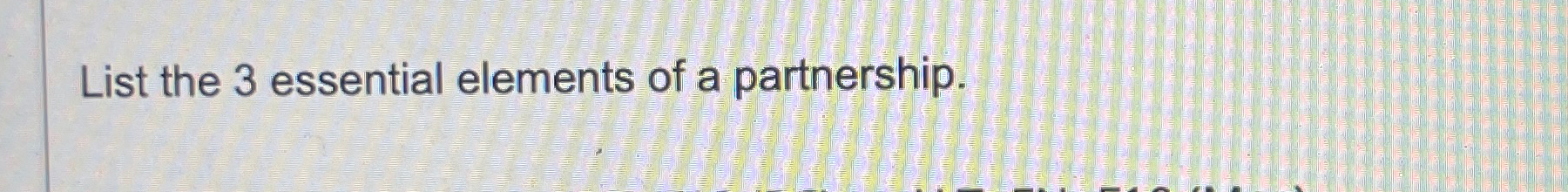 Solved List the 3 ﻿essential elements of a partnership. | Chegg.com