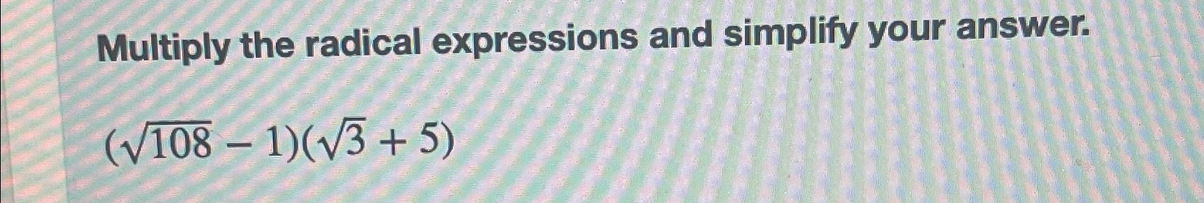 Solved Multiply the radical expressions and simplify your | Chegg.com