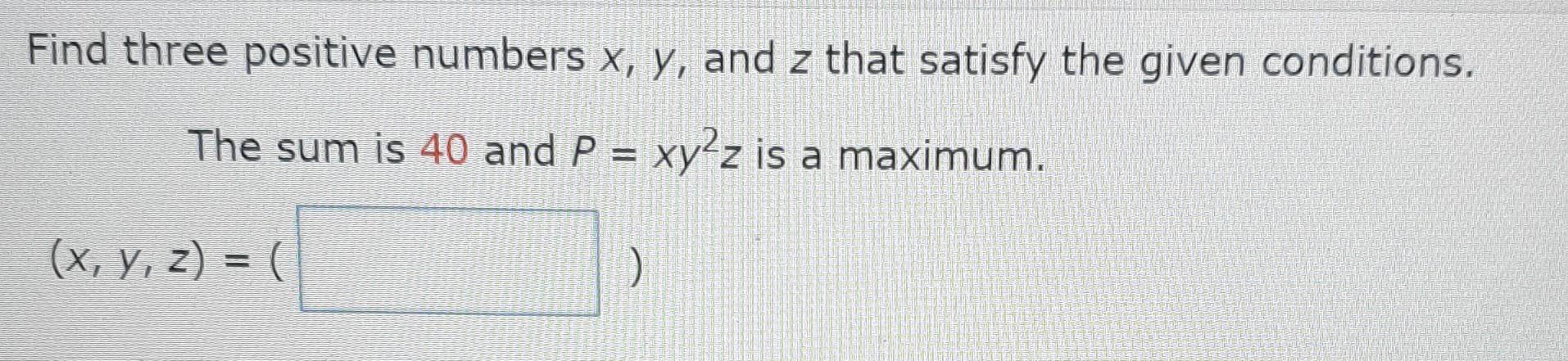 Solved Find three positive numbers x, y, and z that satisfy | Chegg.com