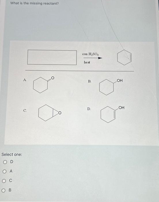 Solved What is the missing reactant? Select one: OD O A о с | Chegg.com