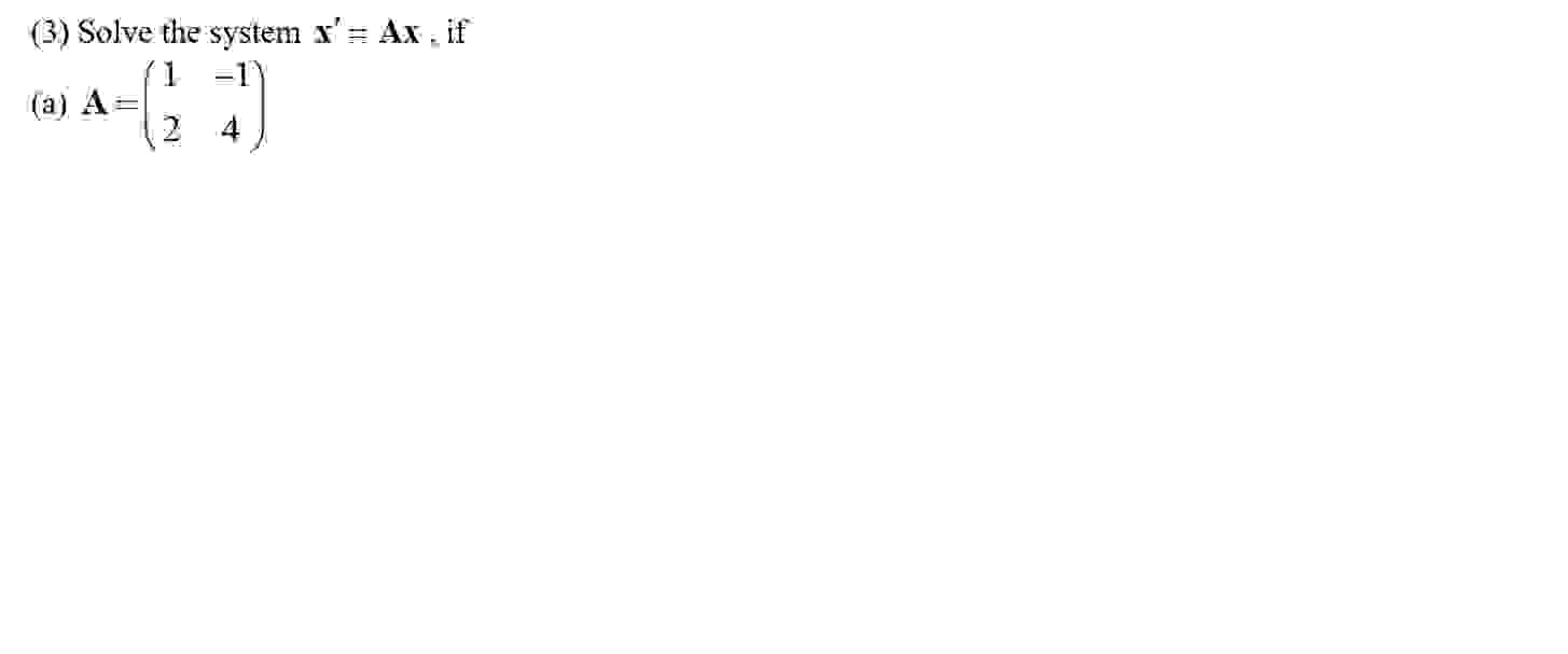Solved (3) ﻿Solve the system x'-=Ax, ﻿if(a) A=([1,-1],[2,4]) | Chegg.com