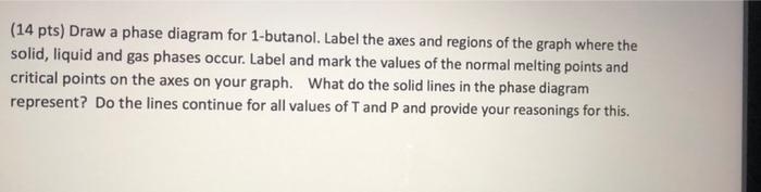 Solved (14 pts) Draw a phase diagram for 1-butanol. Label | Chegg.com