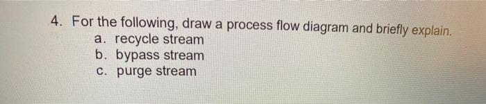 Solved 4. For the following, draw a process flow diagram and | Chegg.com