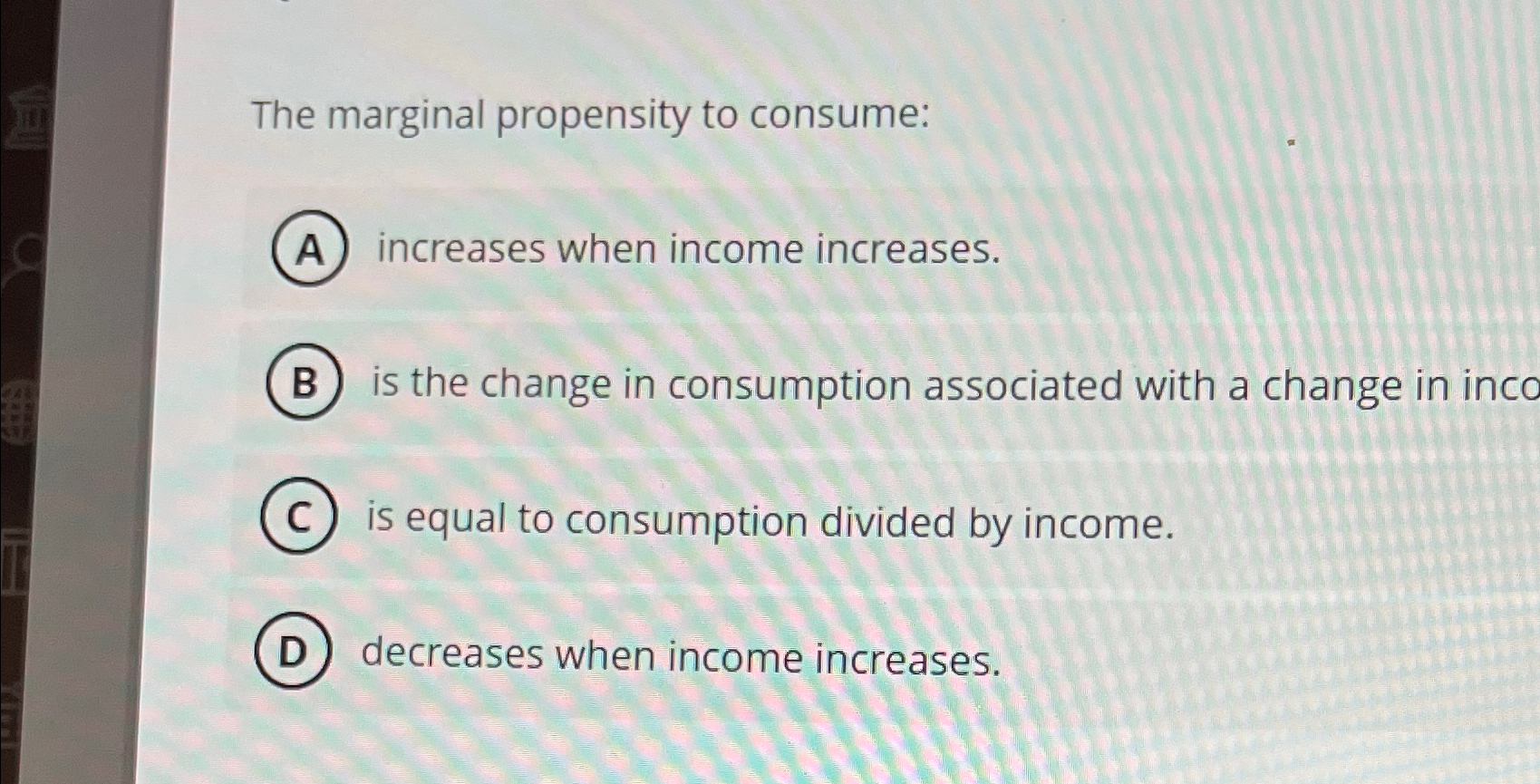 Solved The marginal propensity to consume:increases when | Chegg.com