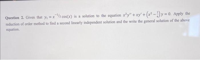 Solved Question 2. Given that y1=x−1/2cos(x) is a solution | Chegg.com