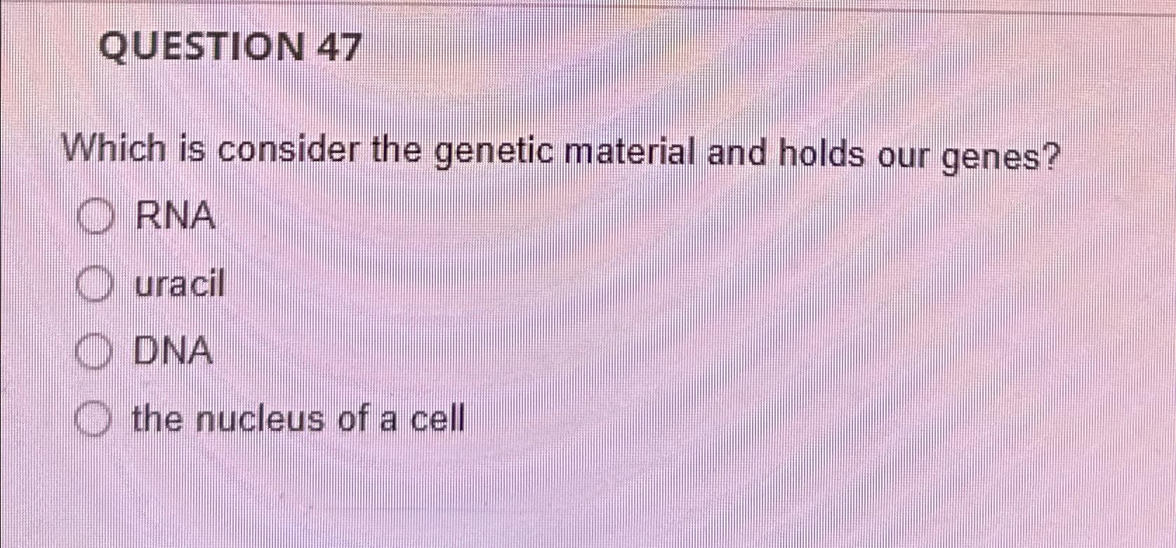 Solved QUESTION 47Which is consider the genetic material and | Chegg.com