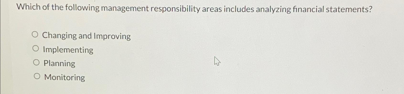 Solved Which of the following management responsibility | Chegg.com