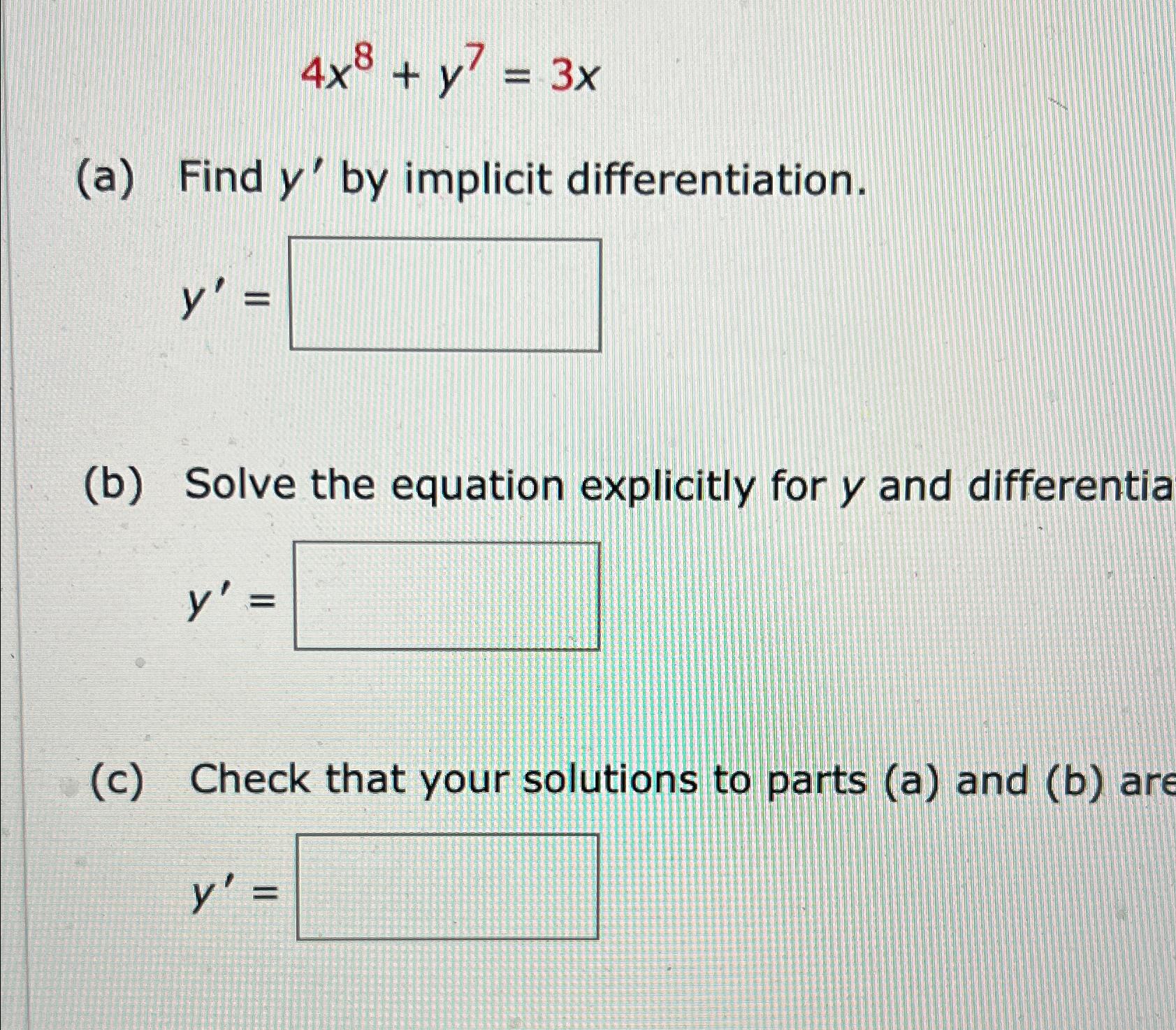Solved 4x8+y7=3x(a) ﻿Find y' ﻿by implicit | Chegg.com