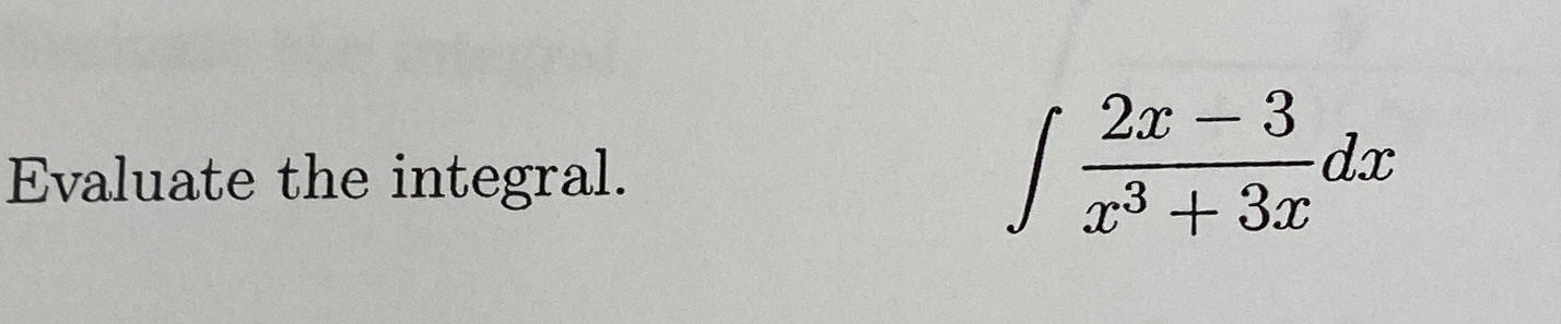Solved Evaluate the integral. ,∫﻿﻿2x-3x3+3xdx | Chegg.com