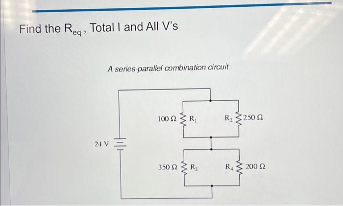 Solved Find the Req , Total I and All V's A series-parallel | Chegg.com