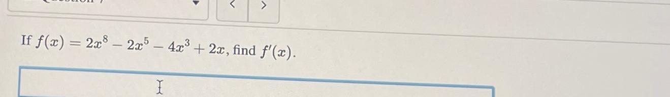 Solved If f(x)=2x8-2x5-4x3+2x, ﻿find f'(x). | Chegg.com