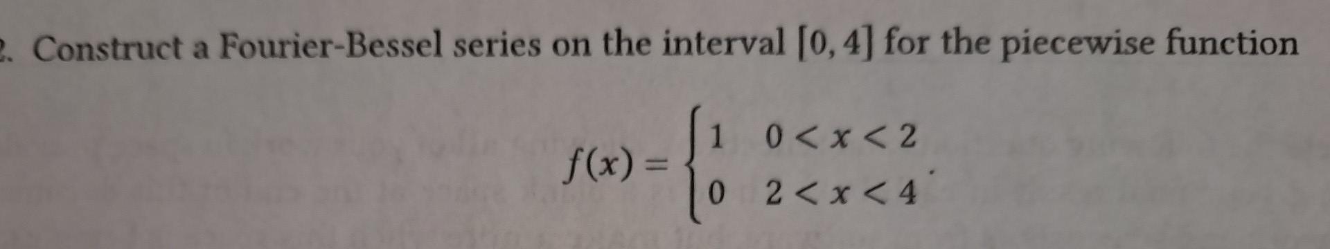Solved Construct a Fourier-Bessel series on the interval | Chegg.com
