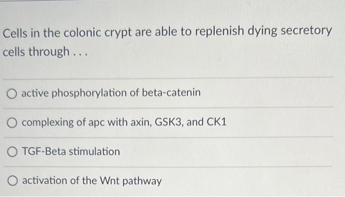 Cells in the colonic crypt are able to replenish | Chegg.com