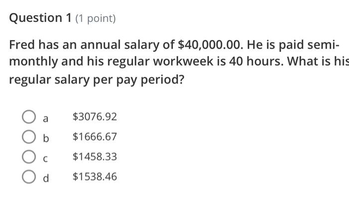 Solved Fred has an annual salary of $40,000.00. He is paid | Chegg.com